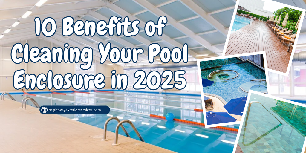 10 Benefits of Cleaning Your Pool Enclosure in 2025 – Brightway Cleaning